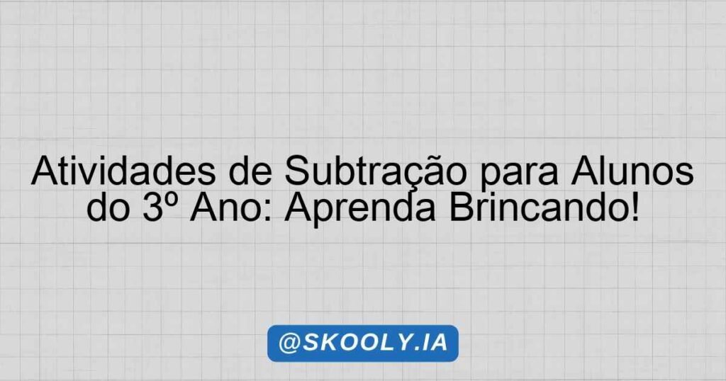 Atividades de Subtração para Alunos do 3º Ano: Aprenda Brincando ...