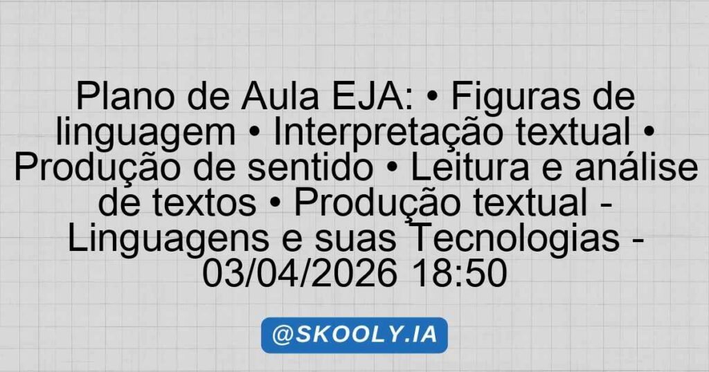 Plano de Aula EJA: • Figuras de linguagem • Interpretação textual ...