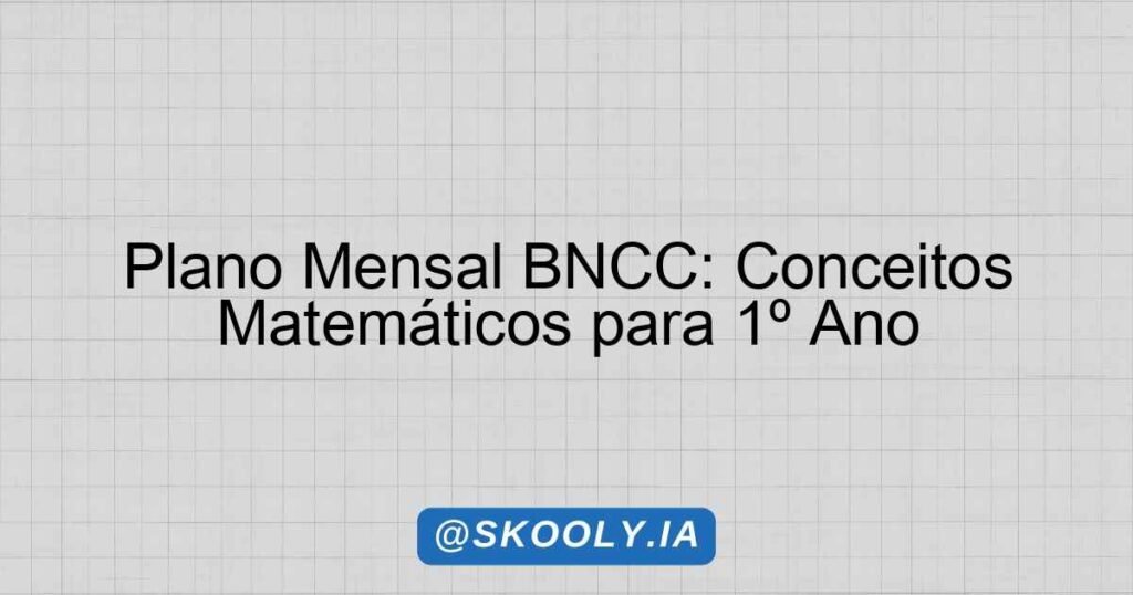 Plano Mensal BNCC: Conceitos Matemáticos para 1º Ano - Skooly - IA para ...