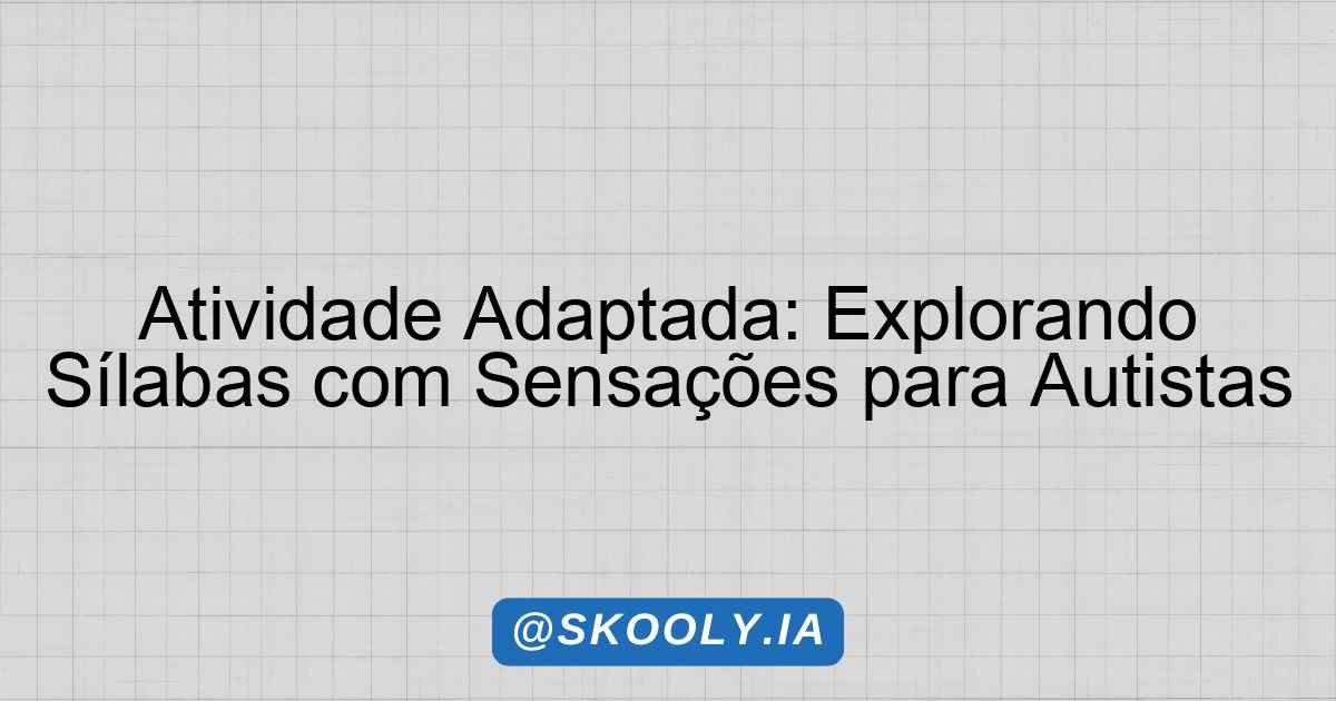 Atividade Adaptada: Explorando Sílabas com Sensações para Autistas ...