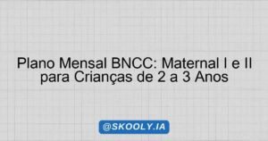 Plano Mensal BNCC: Maternal I e II para Crianças de 2 a 3 Anos - Skooly ...