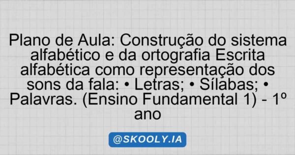 Plano de Aula: Construção do sistema alfabético e da ortografia Escrita ...