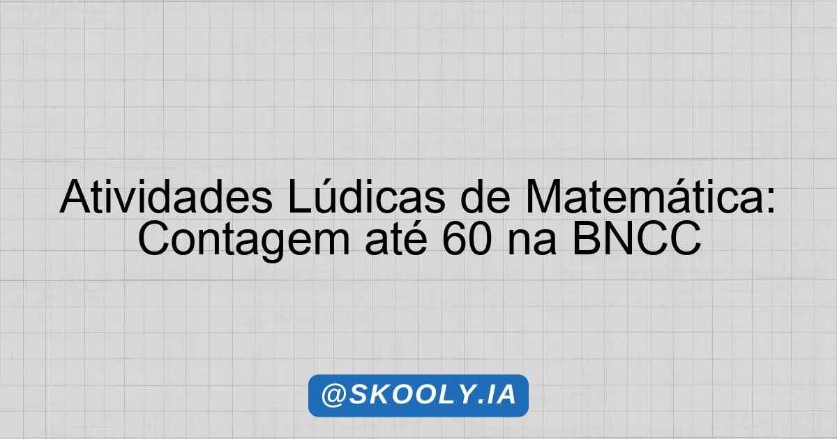 Atividades Lúdicas de Matemática: Contagem até 60 na BNCC - Skooly - IA ...