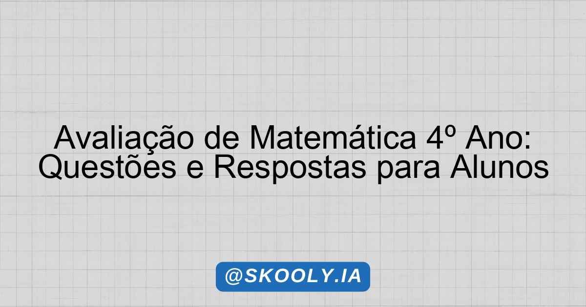 Avaliação de Matemática 4º Ano: Questões e Respostas para Alunos ...