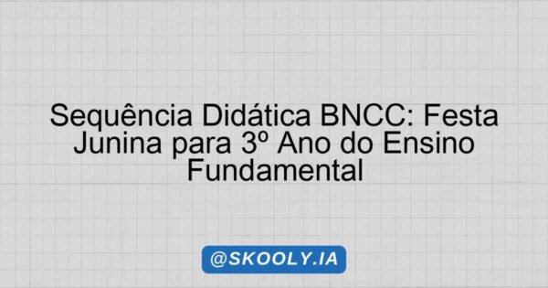 Sequência Didática BNCC: Festa Junina para 3º Ano do Ensino Fundamental ...
