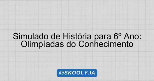 Simulado de História para 6º Ano: Olimpíadas do Conhecimento - Skooly ...