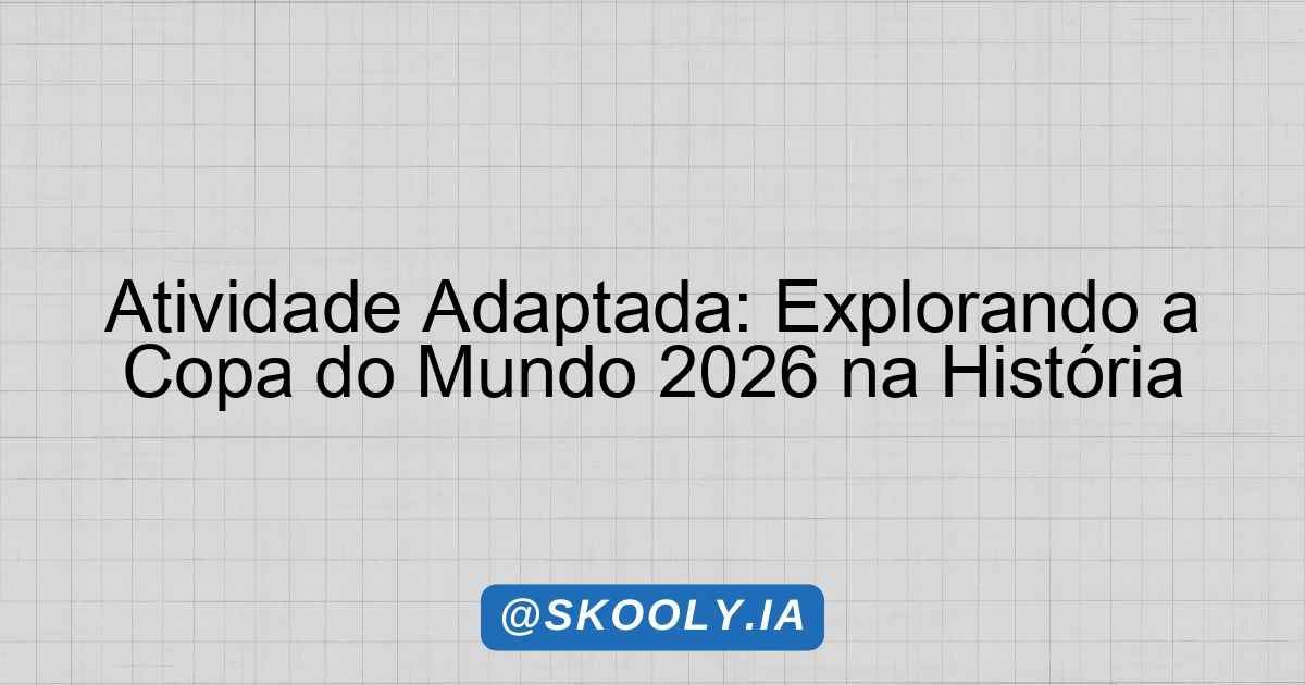 Atividade Adaptada: Explorando a Copa do Mundo 2026 na História ...