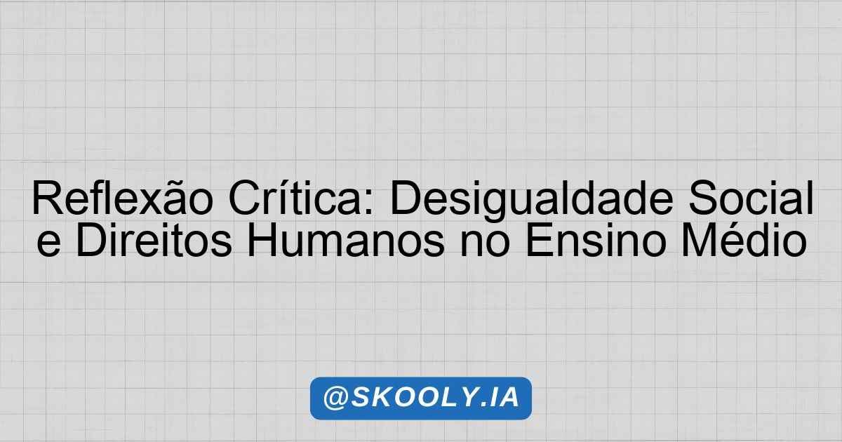 Reflexão Crítica: Desigualdade Social e Direitos Humanos no Ensino ...