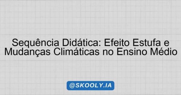 Sequência Didática: Efeito Estufa e Mudanças Climáticas no Ensino Médio ...