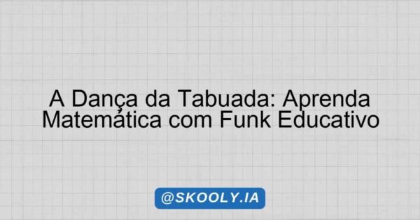 A Dança da Tabuada: Aprenda Matemática com Funk Educativo - Skooly - IA ...