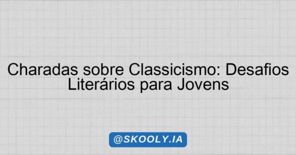 Charadas sobre Classicismo: Desafios Literários para Jovens - Skooly ...