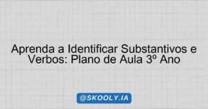 Aprenda a Identificar Substantivos e Verbos: Plano de Aula 3º Ano ...
