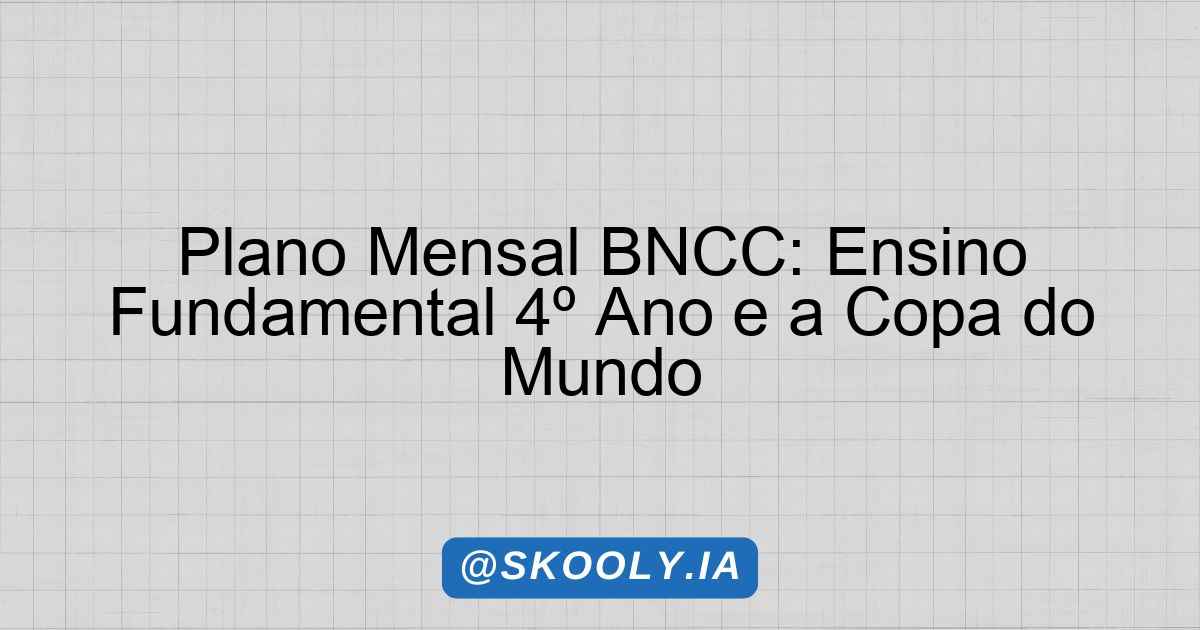 Plano Mensal BNCC: Ensino Fundamental 4º Ano e a Copa do Mundo - Skooly ...
